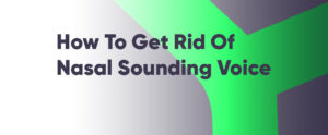 Nasal Sounding Voice: Causes and How to Get Rid of It | Mewing.coach