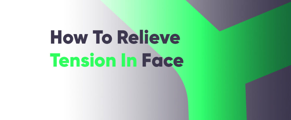 How to Relieve Facial Tension: Causes & Treatment | Mewing.coach